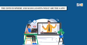 The Edtech sphere and Mass Layoffs: What are the gaps? - Finlearn Academy